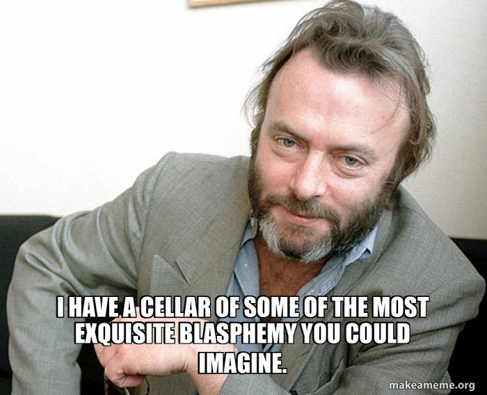 I HAVE A CELLAR OF SOME OF THE MOST EXQUISITE BLASPHEMY YOU COULD ...