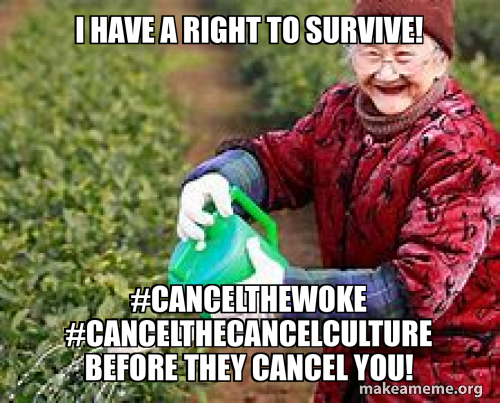 I have a right to survive! #cancelthewoke #cancelthecancelculture ...