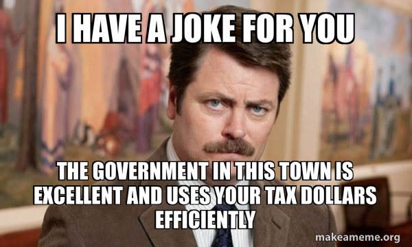 I have a joke for you The government in this town is excellent and uses ...