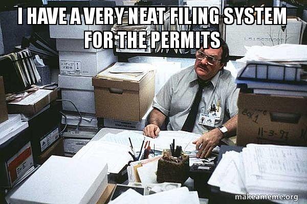 I have a very neat filing system for the permits - Seriously Milton - I ...