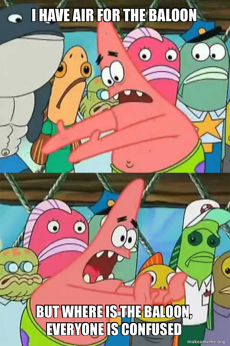 I have air for the baloon But where is the baloon, everyone is confused ...