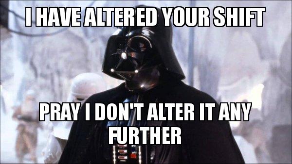 I have altered your shift pray i don't alter it any further - Darth ...