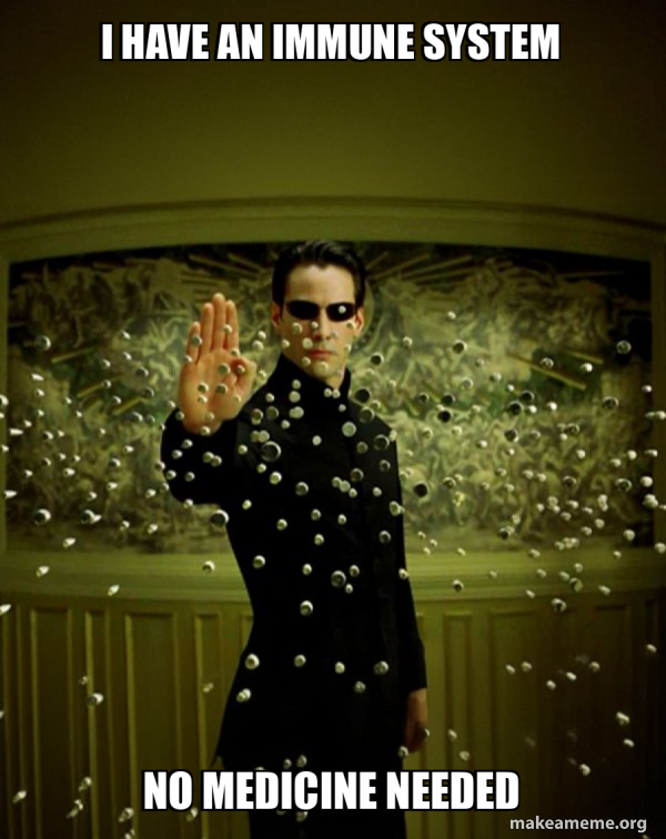 I have an immune system No medicine needed - Neo Stopping Bullets Meme ...