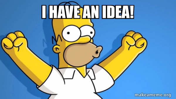 I HAVE AN IDEA! - Happy Homer Meme Generator