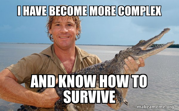 I have become more complex and know how to survive - Steve irwin Meme ...