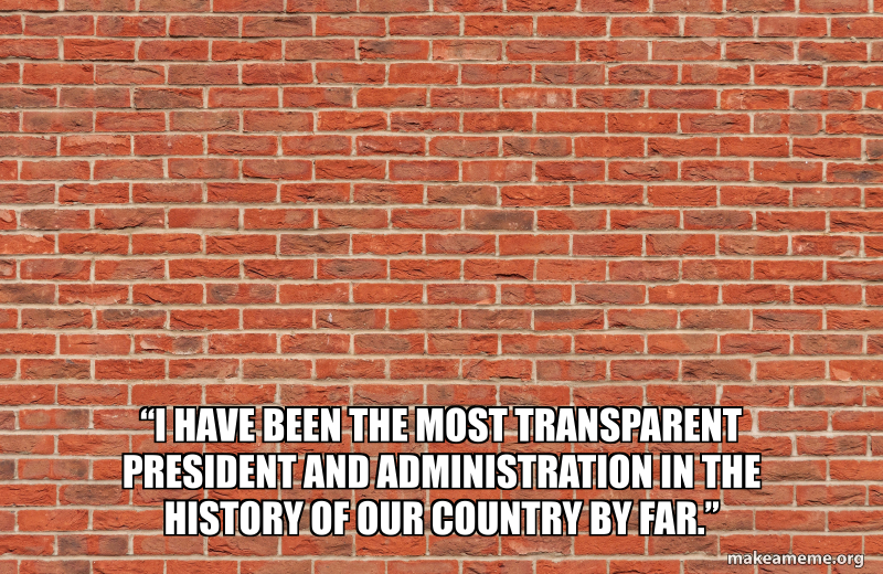 â€œI have been the most transparent president and administration in the ...