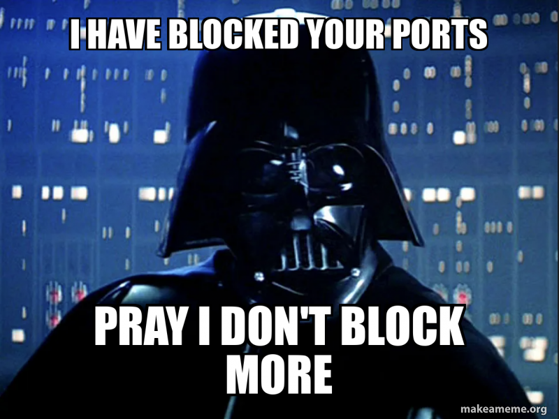 I HAVE BLOCKED YOUR PORTS PRAY I DON'T BLOCK MORE Meme Generator