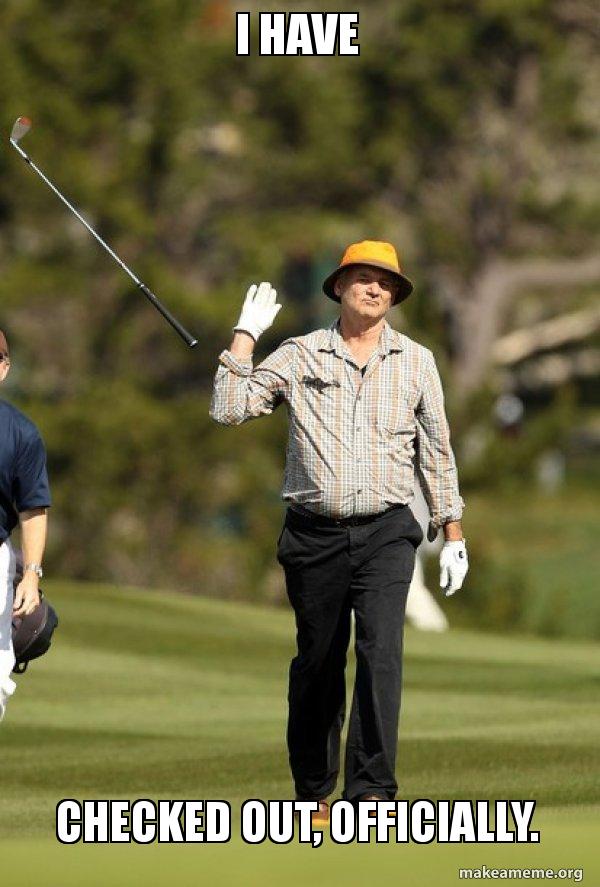 I have checked out, officially. - Fuck This Shit (Bill Murray) Meme ...