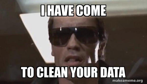 I have come To clean your data - The Terminator Meme Generator