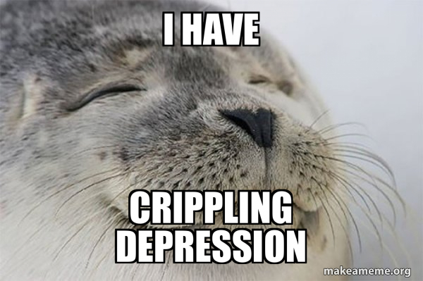 I have Crippling depression - Satisfied Seal Meme Generator