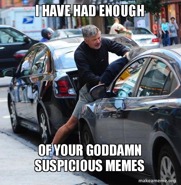 i have had enough of your goddamn suspicious memes - Alec Baldwin has ...