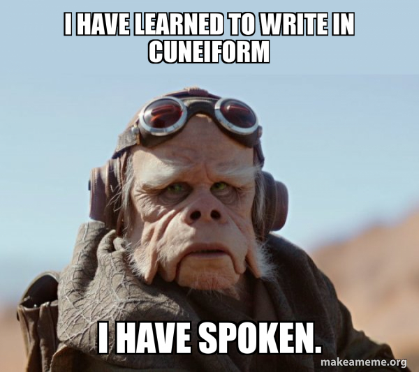 I have learned to write in cuneiform I have spoken. - The Mandalorian ...