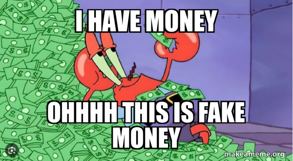 i have money ohhhh this is fake money - Mr Krabs Money Meme Generator