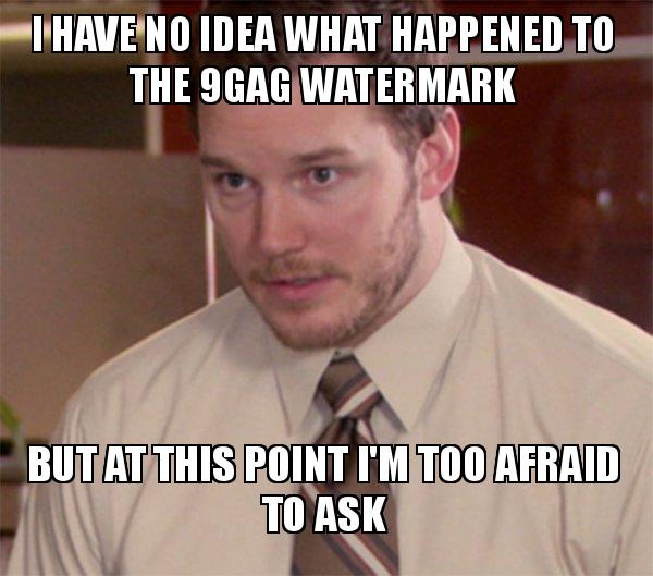 I have no idea what happened to the 9gag watermark but at this point I ...