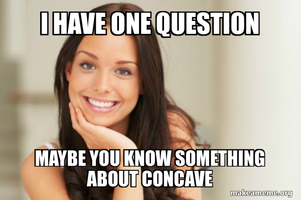 I have one question MAYBE YOU KNOW SOMETHING ABOUT CONCAVE - Good Girl ...