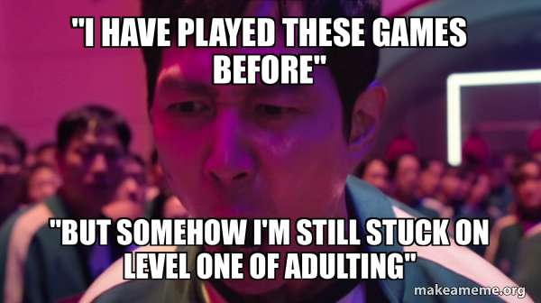 "I have played these games before" "But somehow I'm still stuck on ...