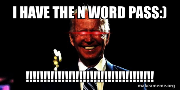 I HAVE THE N WORD PASS:) !!!!!!!!!!!!!!!!!!!!!!!!!!!!!!!!!!!! - Dark ...