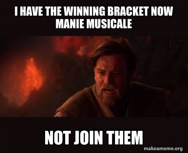 I have the winning bracket now Manie Musicale Not join them - Obi-Wan ...