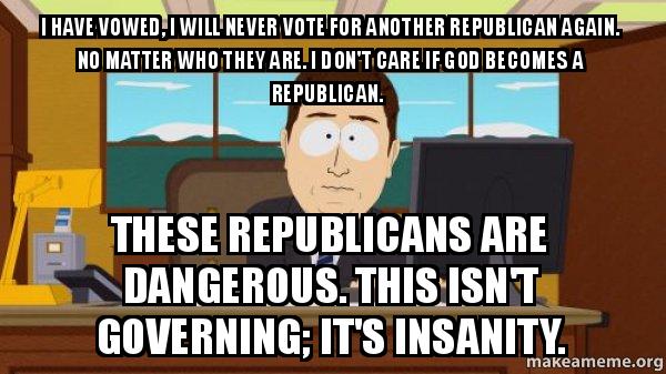 Republican Voter Memes I'm Voting Republican, But Come On... Imgflip