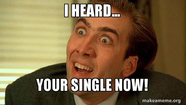 Single Now Memes Meme You