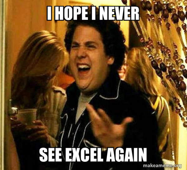 I hope I never see excel again - Seth from Superbad Meme Generator