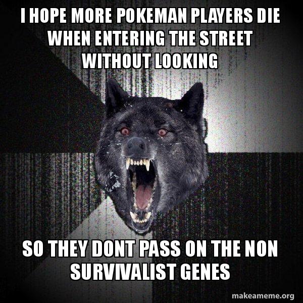 I hope more pokeman players die when entering the street without looking so they dont pass on ...