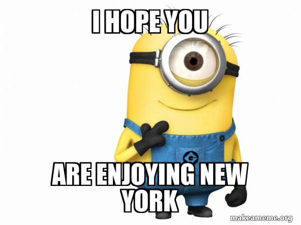 I hope you Are enjoying new york - Thoughtful Minion Meme Generator