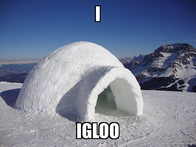I Igloo Meme Generator