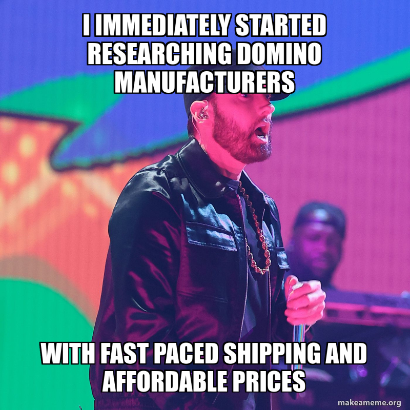 I immediately started researching domino manufacturers with fast paced ...