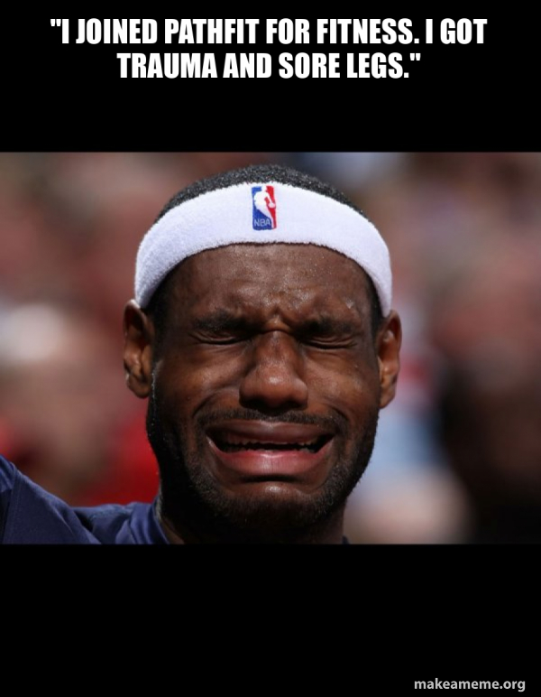"I joined PATHFit for fitness. I got trauma and sore legs." - Lebron ...