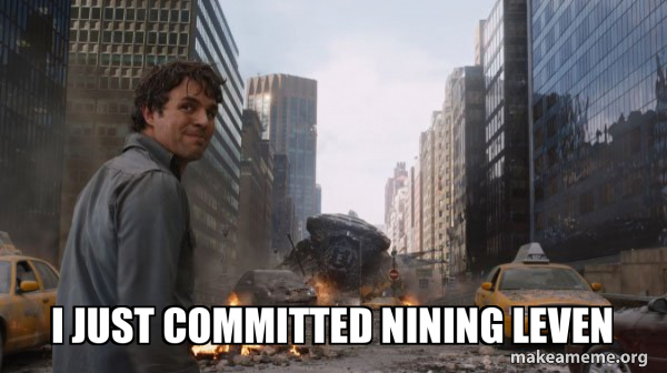 i just committed nining leven - That's My Secret Meme Generator