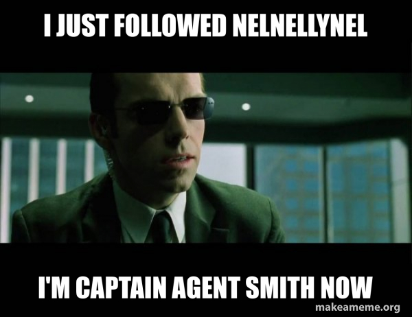 I just followed nelNellynel I'm captain agent smith now - Agent Smith ...