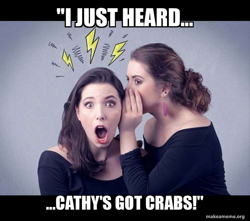 "I just heard... ...Cathy's got crabs!" Meme Generator
