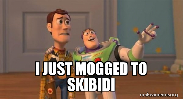i just mogged to skibidi - Buzz and Woody (Toy Story) Meme Meme Generator