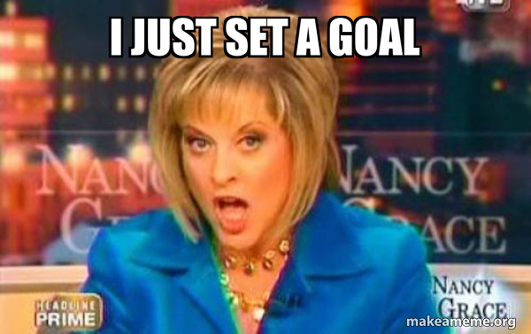 I just set a goal - False Fact Nancy Grace Meme Generator