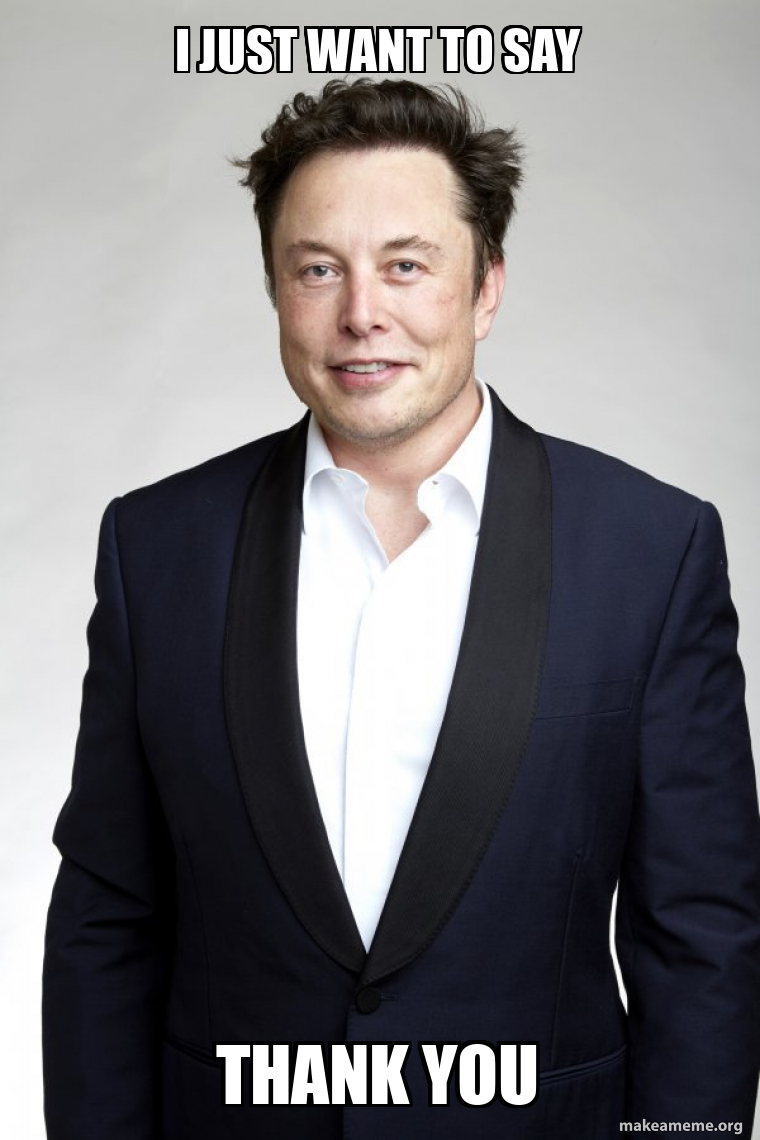 I just want to say THANK YOU - Elon Musk Meme Generator
