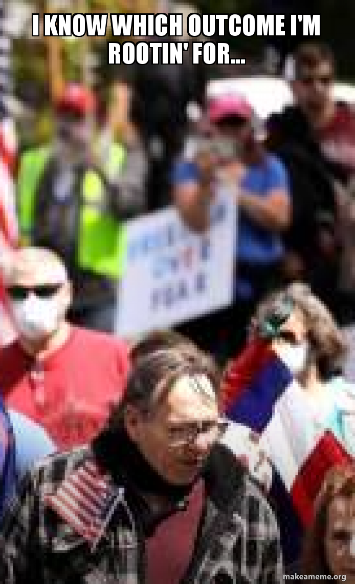 i know which outcome i'm rootin' for... Meme Generator