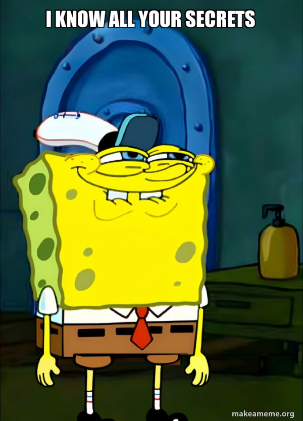 I know all your secrets - SpongeBob Grin Meme Generator