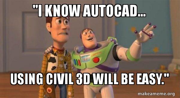 "I know Autocad... using Civil 3D will be easy." - Buzz and Woody (Toy ...