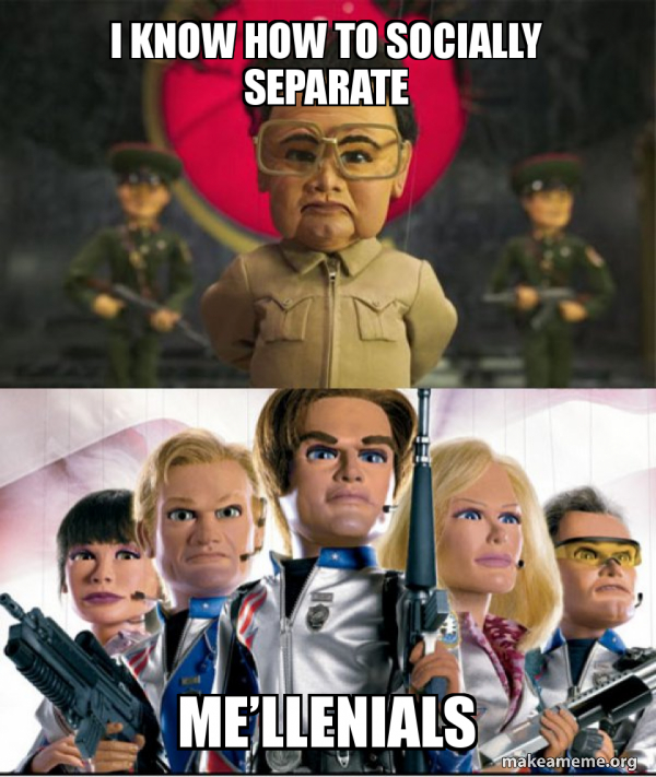 I know How to socially seParate Meâ€™lleniAls - Team America Meme Generator