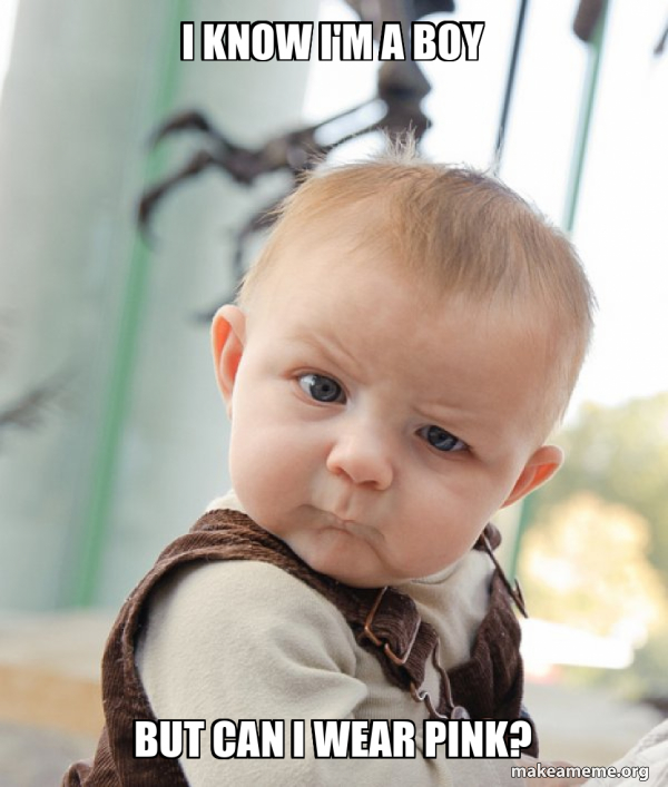 I know I'm a boy But can I wear pink? - Skeptical Baby Meme Generator
