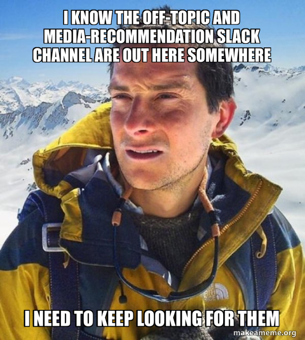 I know the off-topic and media-recommendation Slack channel are out ...