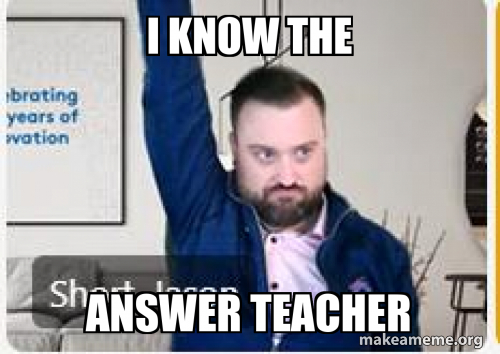 I know the Answer Teacher Meme Generator