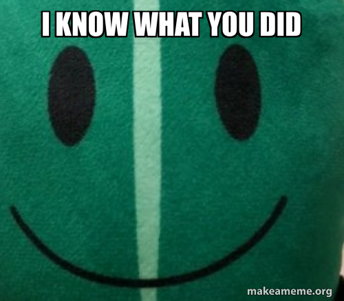 I know what you did Meme Generator