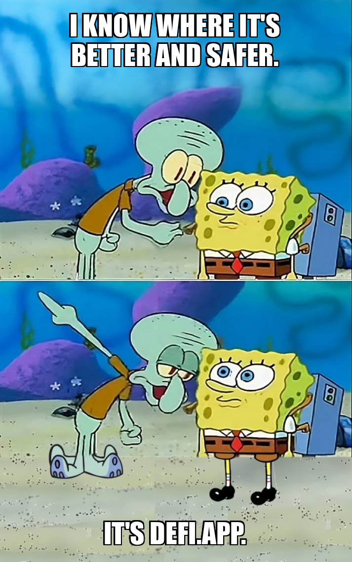I know where it's better and safer. It's Defi.App. - Talk To Spongebob ...