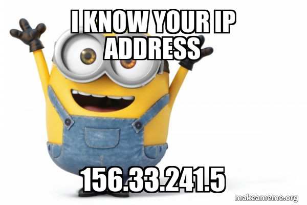 i know your ip address 156.33.241.5 - Happy Minion Meme Generator
