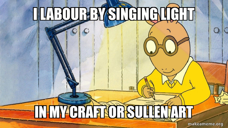 I labour by singing light In my craft or sullen art Meme Generator