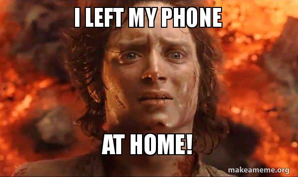 I left my phone At home! - Frodo it's over it's done Meme Generator