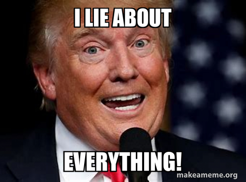 i lie about everything! Meme Generator