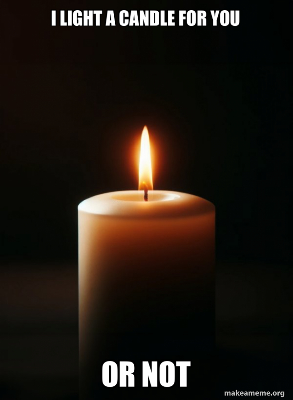 I light a candle for you or not - Simple Meme Generator